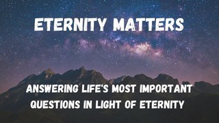 Eternity Matters: Belief – Grace Bible Church