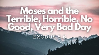 Moses and the Terrible, Horrible, No Good, Very Bad Day – Grace Bible ...